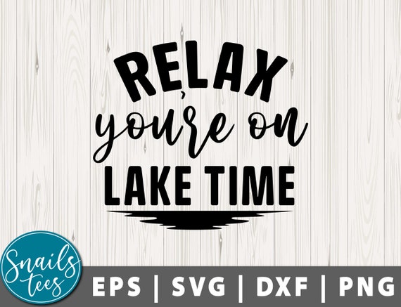 Relax You're on Lake Time Svg Png Dxf Summer Quote Svg | Etsy
