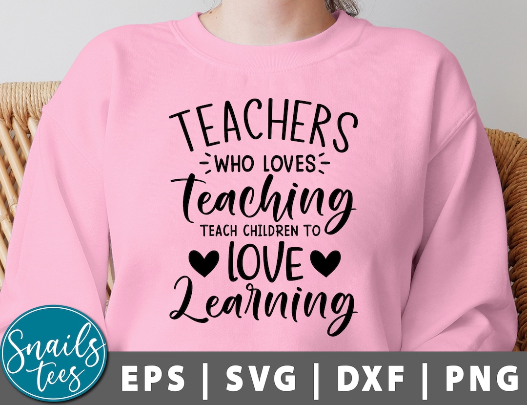 Teacher Svg, Teachers Who Love Teaching Teach Children to Love Learning ...