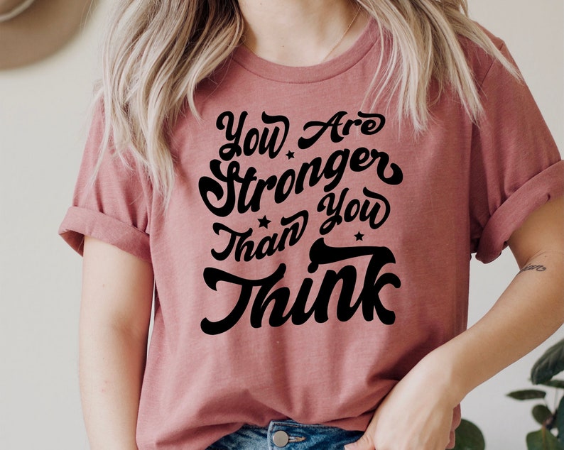 Your Stronger Than You Think Shirts, Positive Tees, Mental Health ...