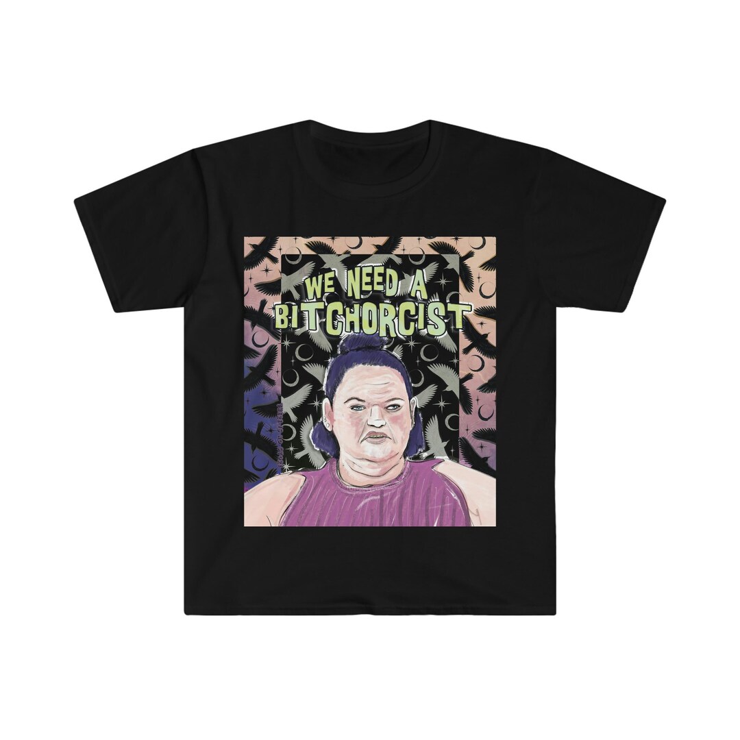 We Need a B*tchorcist | 1000lb Sisters T-shirt | Reality TV Merch ...