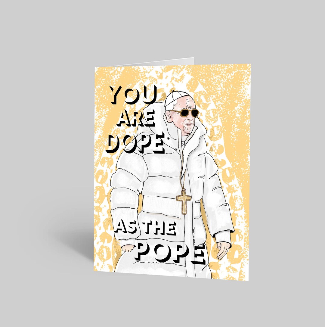 You Are Dope as the Pope | Pop Culture Merch and Gifts | Meme Art ...