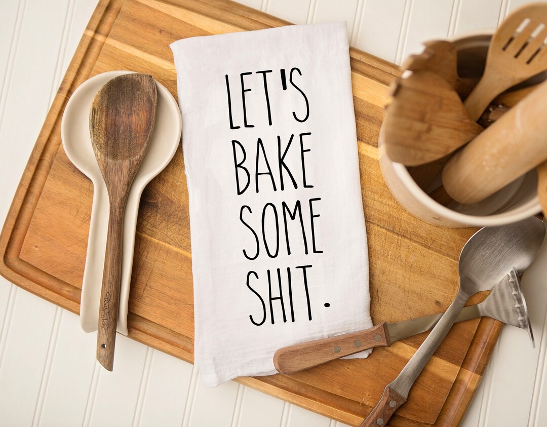 Rae Dunn Inspired| Let's Bake Some Shit / Kitchen Towel| Flour Sack ...