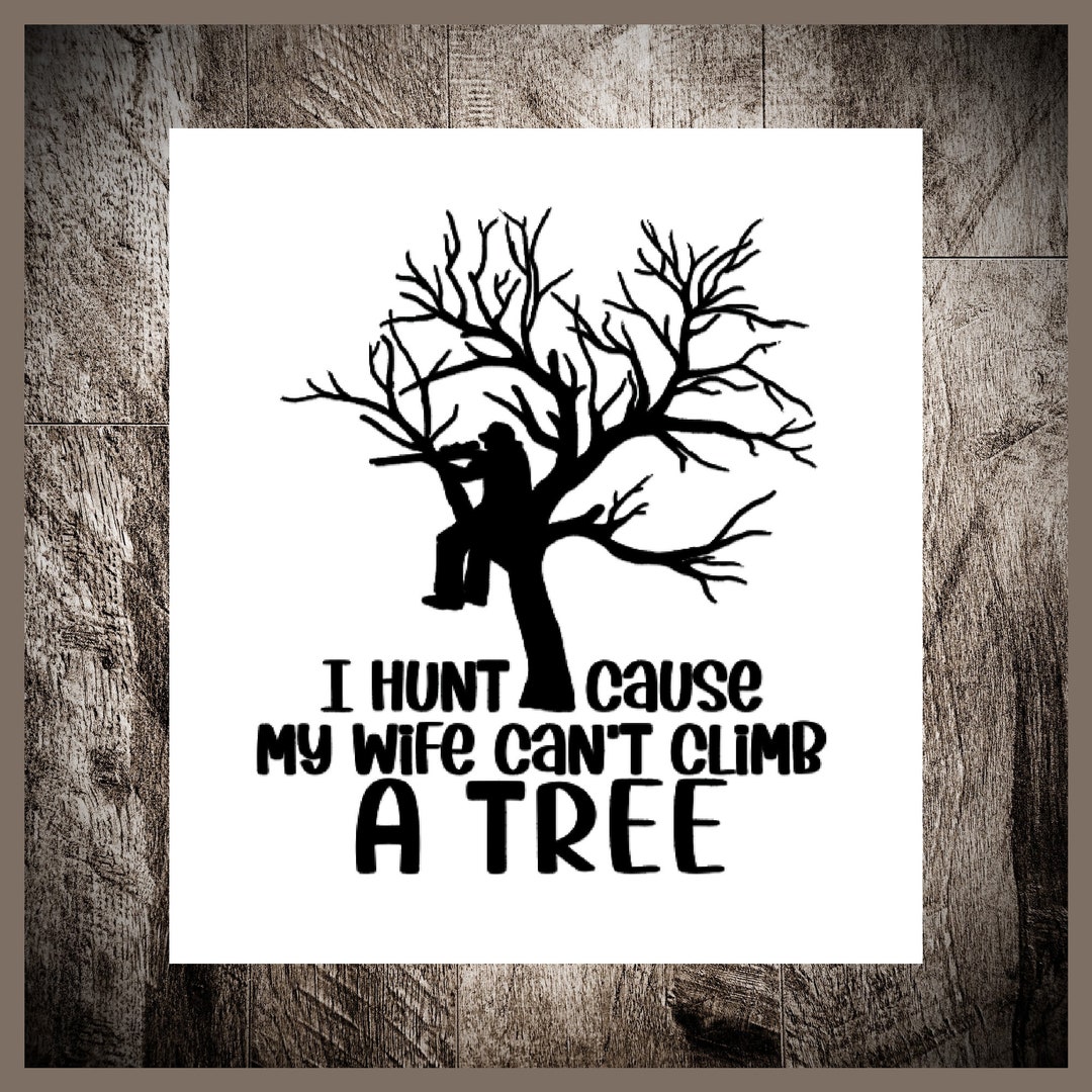 Funny Hunting Decal - Hunting - Wife Cant Climb Tree - Etsy