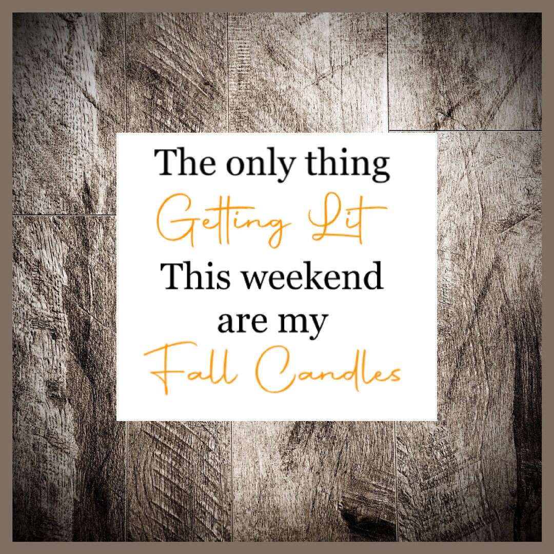 The Only Thing Getting Lit This Weekend is My Fall Candles - Etsy