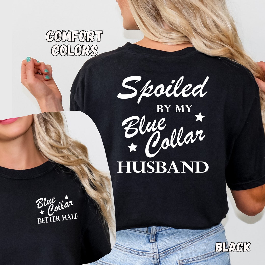 Spoiled by My Blue Collar Husband Shirt - Comfort Colors Tee - Etsy