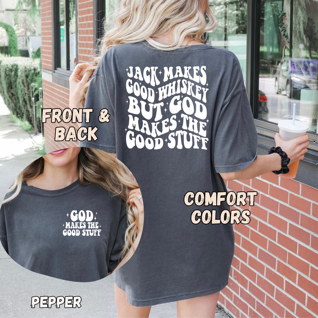 Jack Makes Good Whiskey but God Makes the Good Stuff, 5 Foot 9,country Music Song Tshirt, Cotton ...