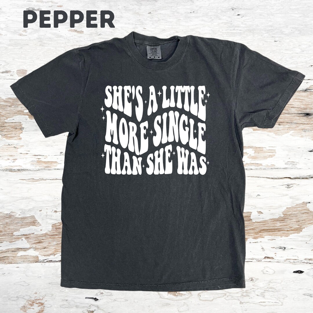 She's A Little More Single Than She Was Tshirtcomfort - Etsy