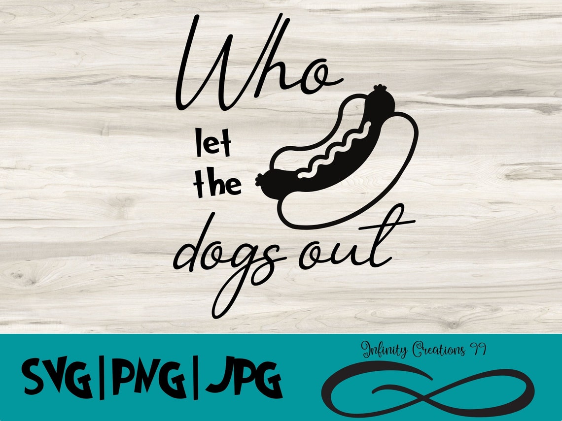 Who Let the Dogs Out? Digital File, SVG, PNG, JPG, Cricut & Silhouette ...