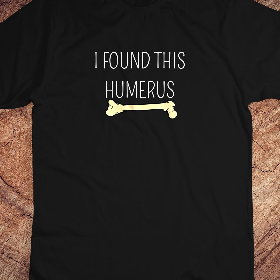 I Found This Humerus Shirt, Funny Doctor Tee, Funny Adult Shirts, Nurse ...