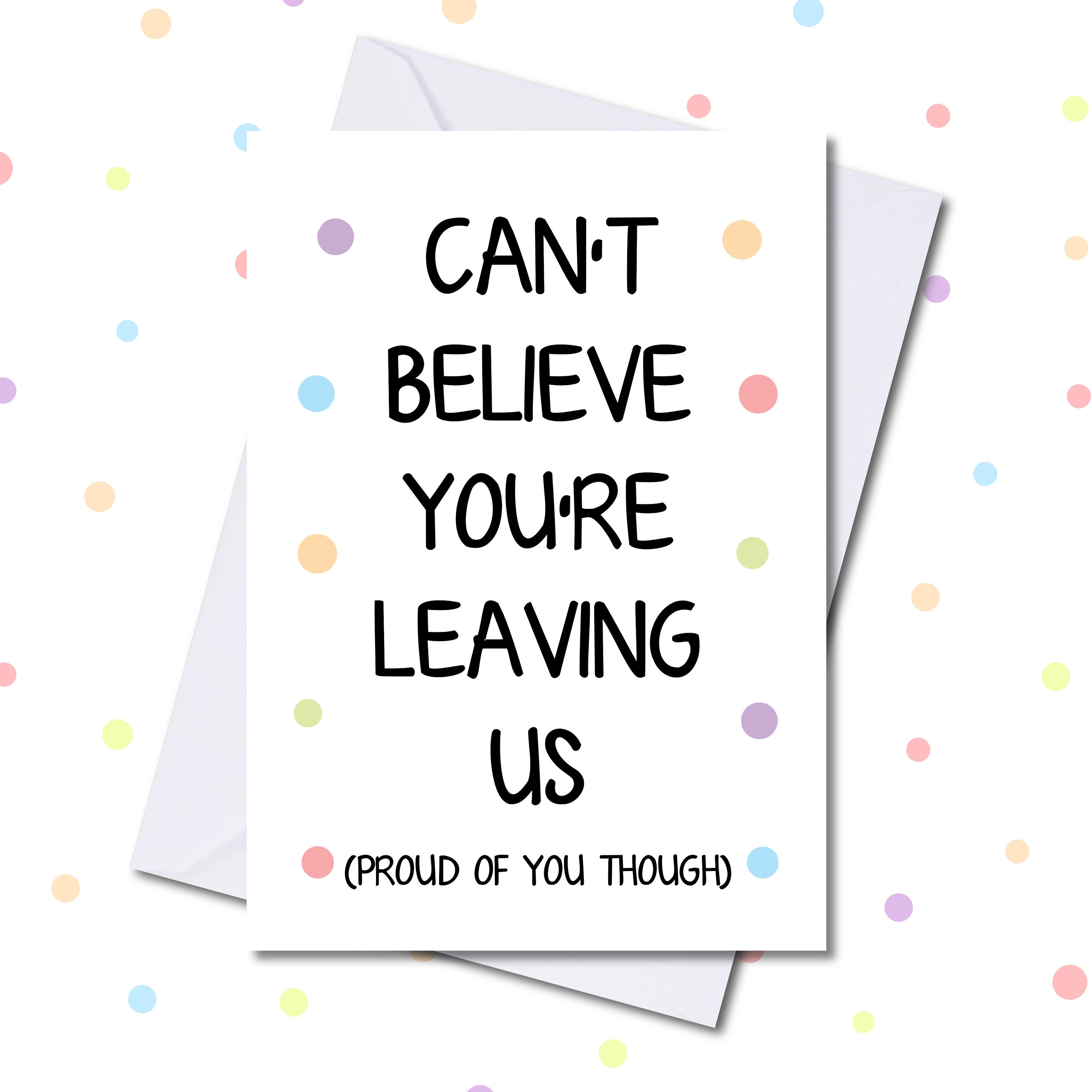 Can't believe you're leaving us proud of you though | Etsy