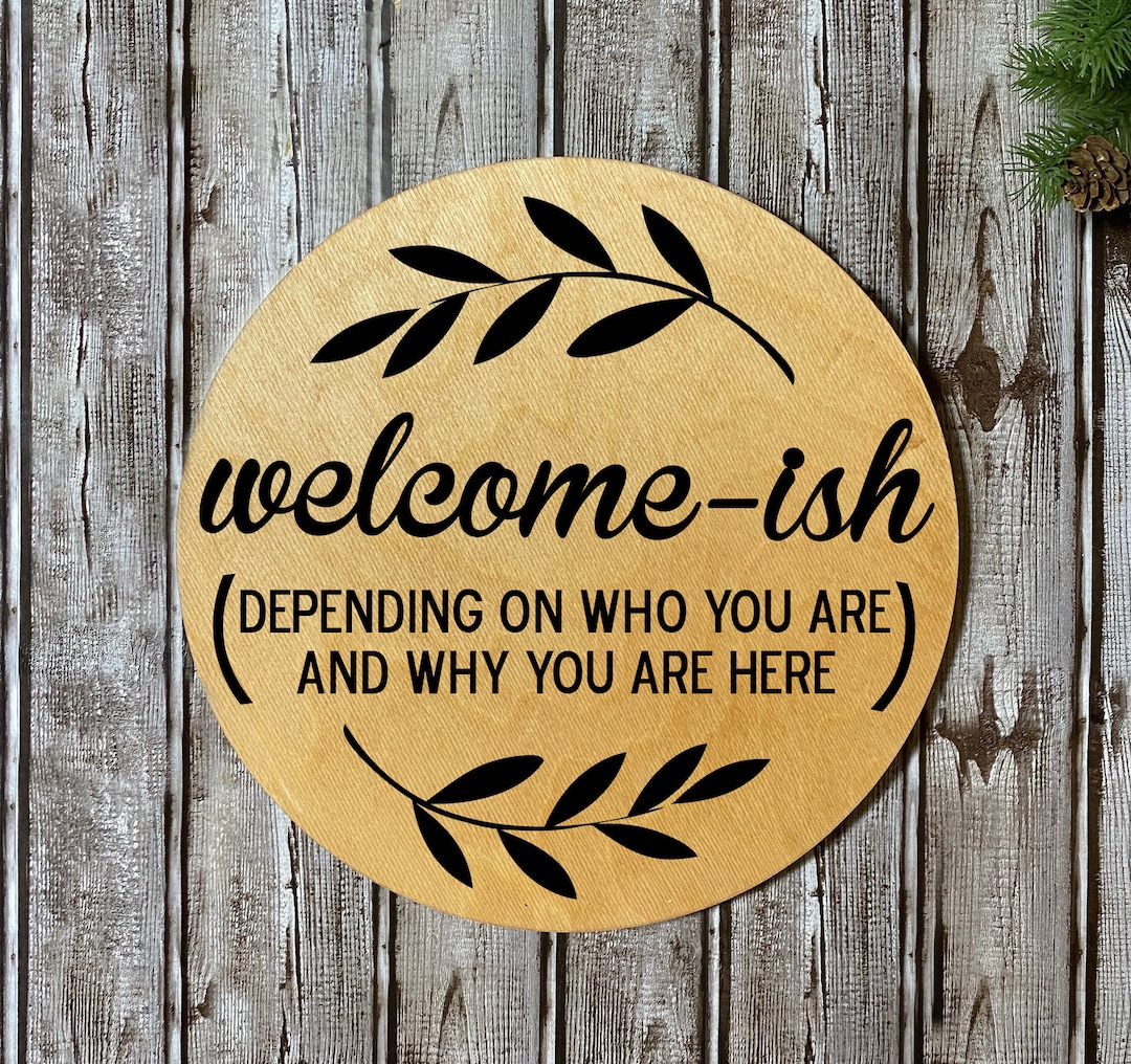 Funny Welcome Sign; Sarcastic Welcome Sign; Welcome Sign; Welcomeish ...