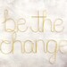 Be the Change Sign Motivational Signs Word Wall Art Gold | Etsy