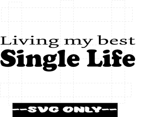 Living My Best Single Life SVG DIGITAL DOWNLOAD | Etsy