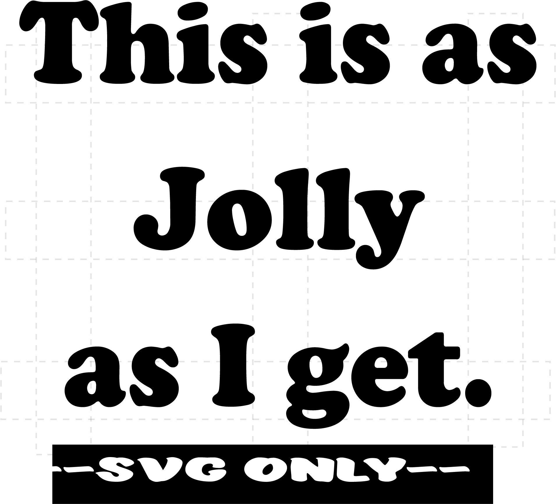 This is as Jolly as I Get SVG DIGITAL DOWNLOAD - Etsy