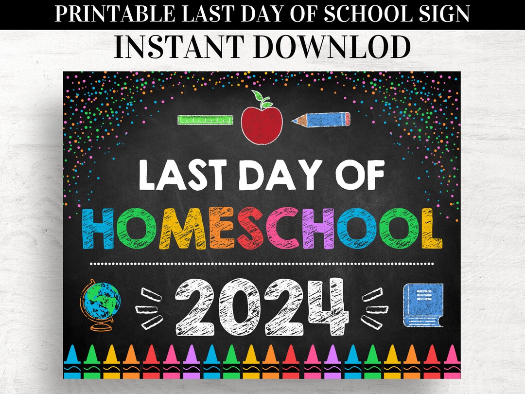 Printable Last Day of Homeschool 2024 Sign, End of School Year Poster ...