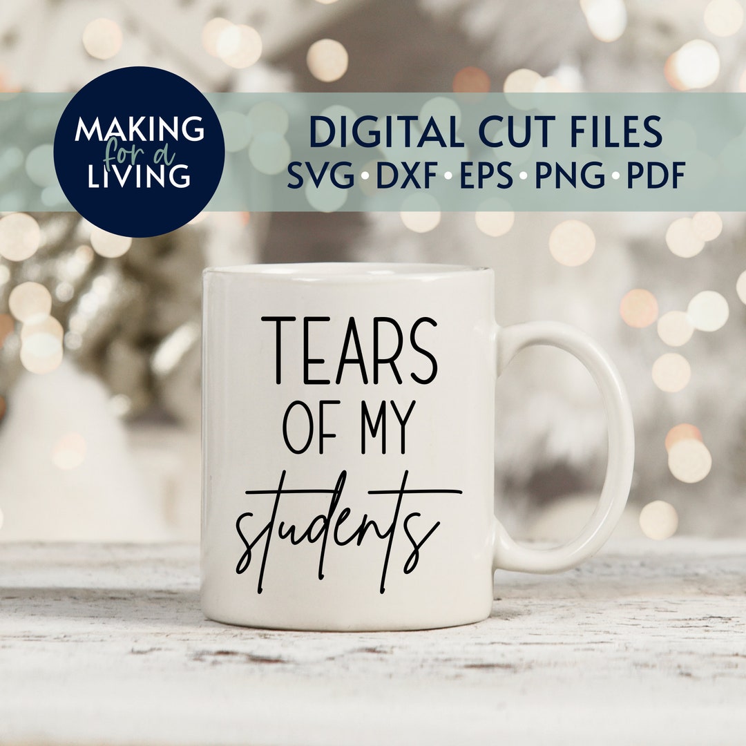 Tears of My Students - SVG Cut File | Digital Cut Files for Cricut ...