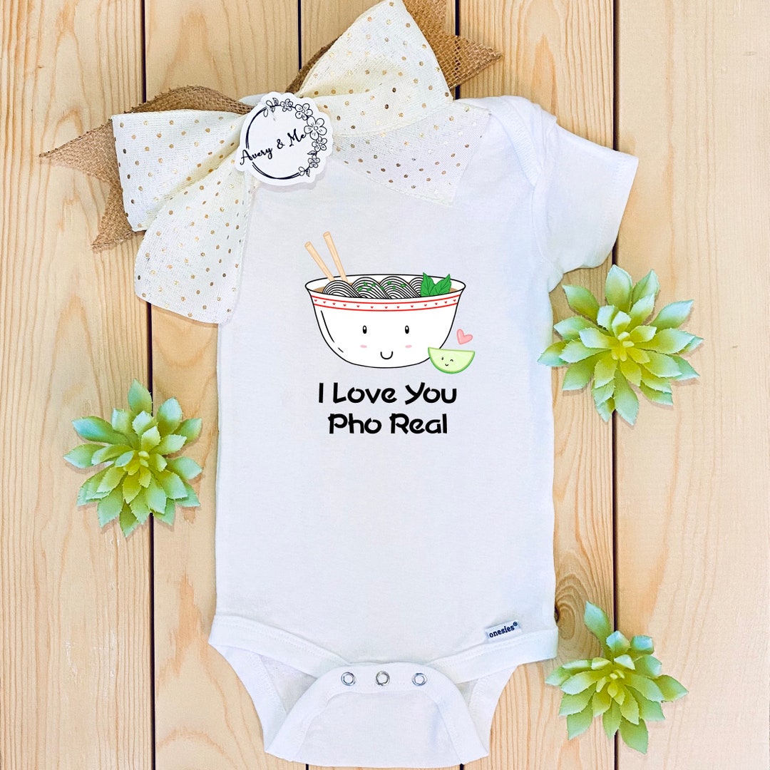 I Love You Pho Real Baby Onesie®, Cute and Funny Food Baby Clothes ...