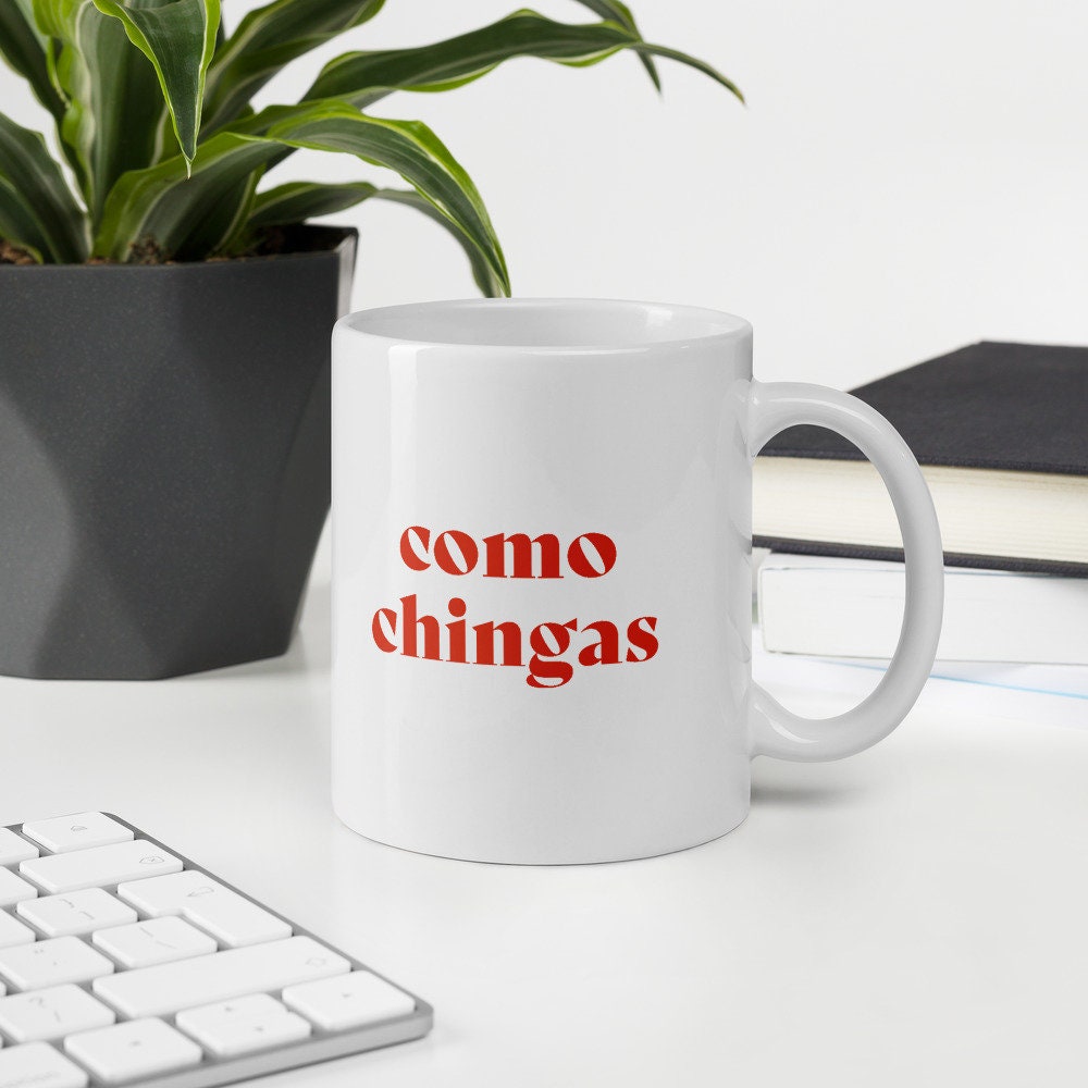 Spanish Quote Coffee Mug Como Chingas Quote In Spanish Mug Mexican