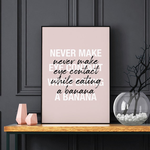 Funny Eye Contact Quotes Never Make Eye Contact When Eating A Banana"
