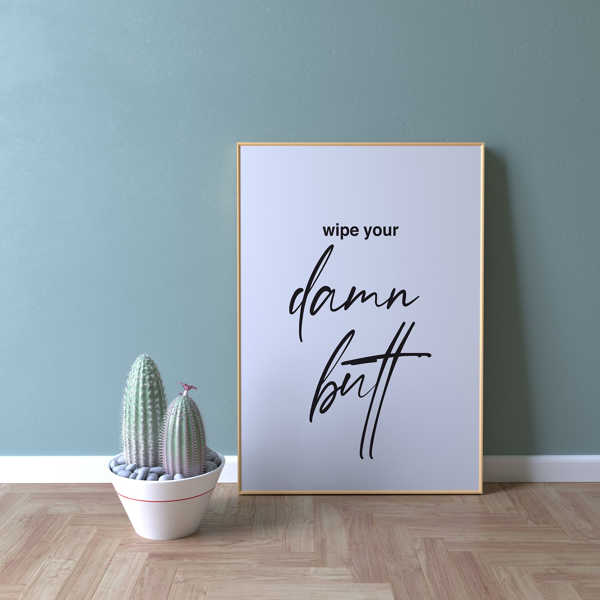 Funny Bathroom Quote Print – Wipe Your Damn Butt (digital Download) - Etsy