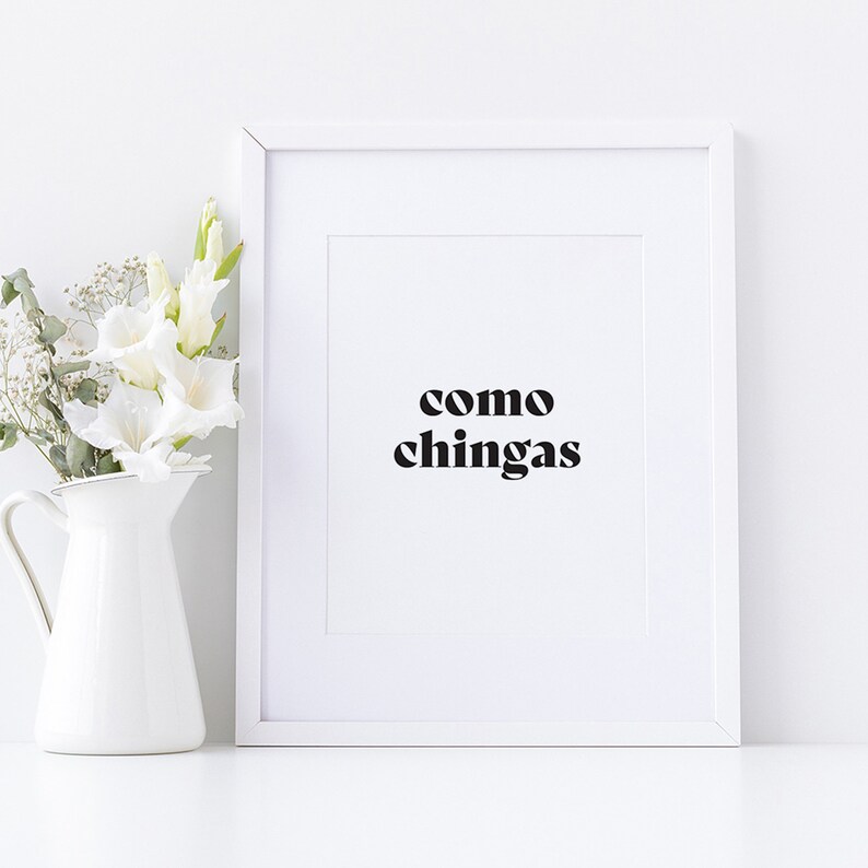 Spanish Quote Wall Art — Como Chingas — Quote in Spanish Print Art ...