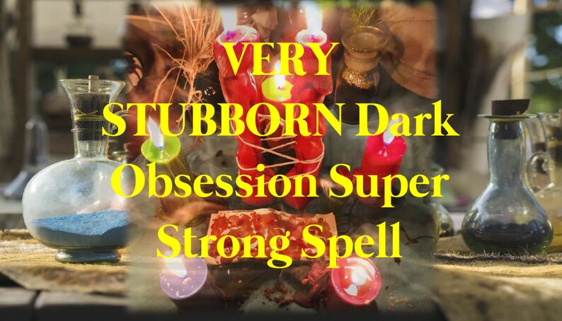 VERY STUBBORN Dark Obsession Super Strong Spell use Me How You Want,intensely Persistent Deep ...