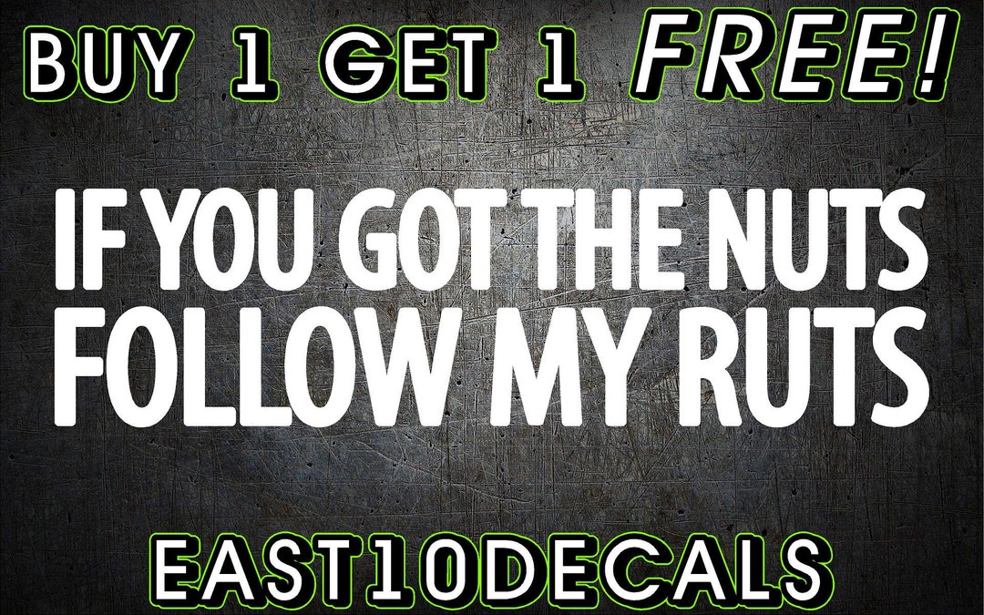 If You Got the Nuts Follow My Ruts 7'' Decal SET - Etsy