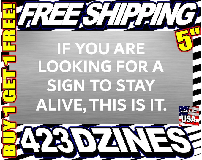 If You Are Looking for a Sign to Stay Alive This is It Decal / Mental ...