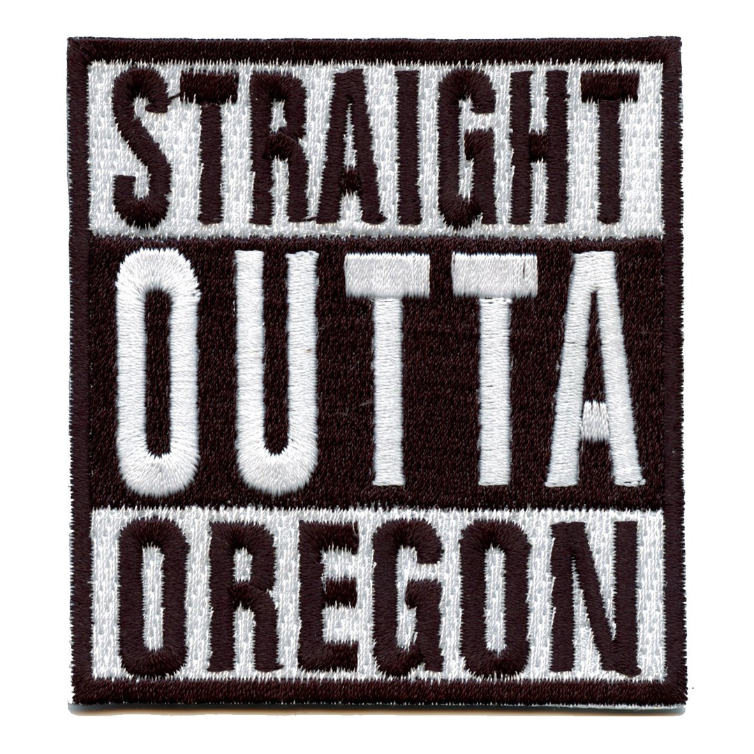 Straight Outta Oregon Patch State Badge Embroidered Iron on BD7 - Etsy