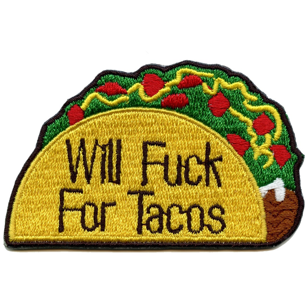 Will F*ck for Tacos Patch Funny Meme Embroidered Iron on AE8 - Etsy