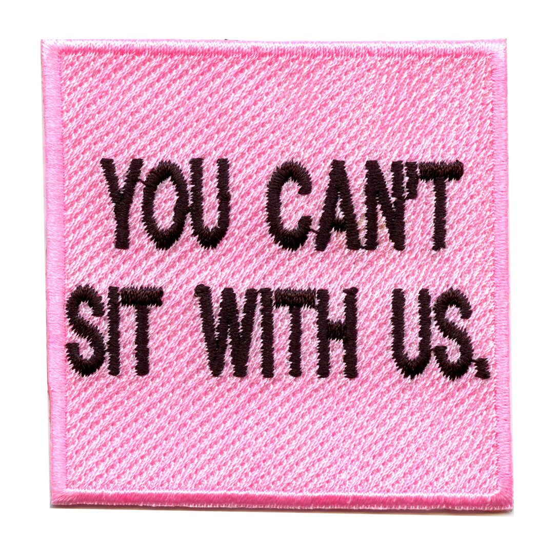 You Can't Sit With Us Patch Rude Badge Iron on Embroidered BD1 - Etsy