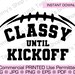Classy Until Kickoff Digital Download Football Svg Png Zip File Cricut ...