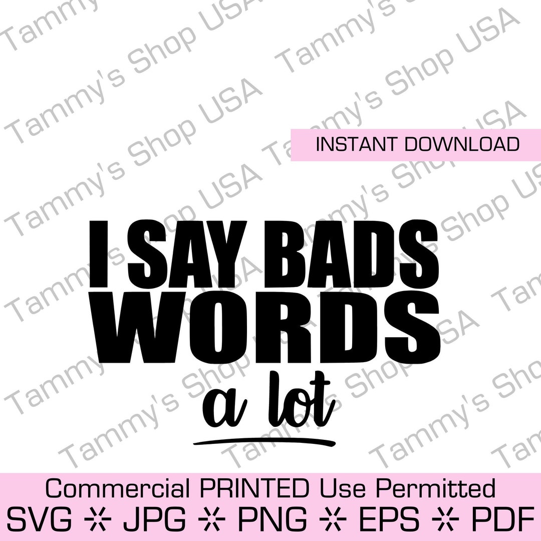 I Say Bad Words A Lot SVG - Funny Sarcastic Clipart (commercial Use) - Etsy