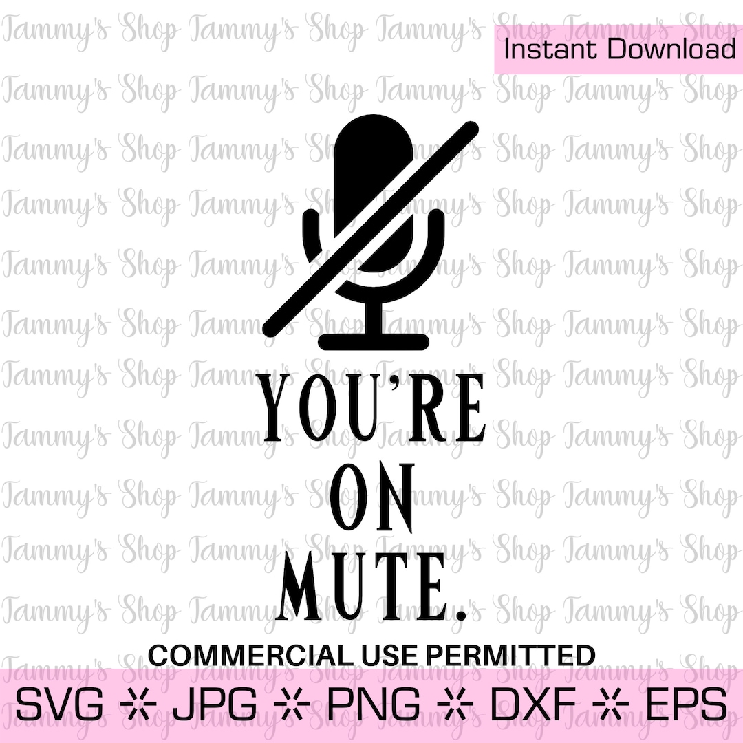 Youre on Mute. Commercial Use Permitted, Downloadable File, Cut File ...
