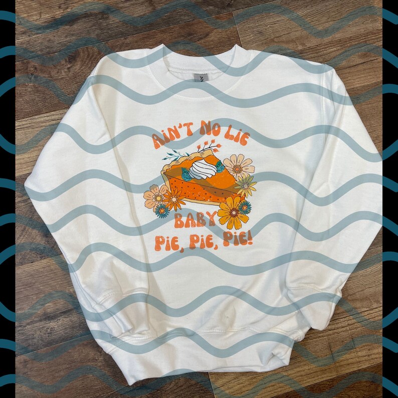 Ain't No Lie Baby Pie Pie Pie PNG Funny Thanksgiving Shirt Image - Etsy