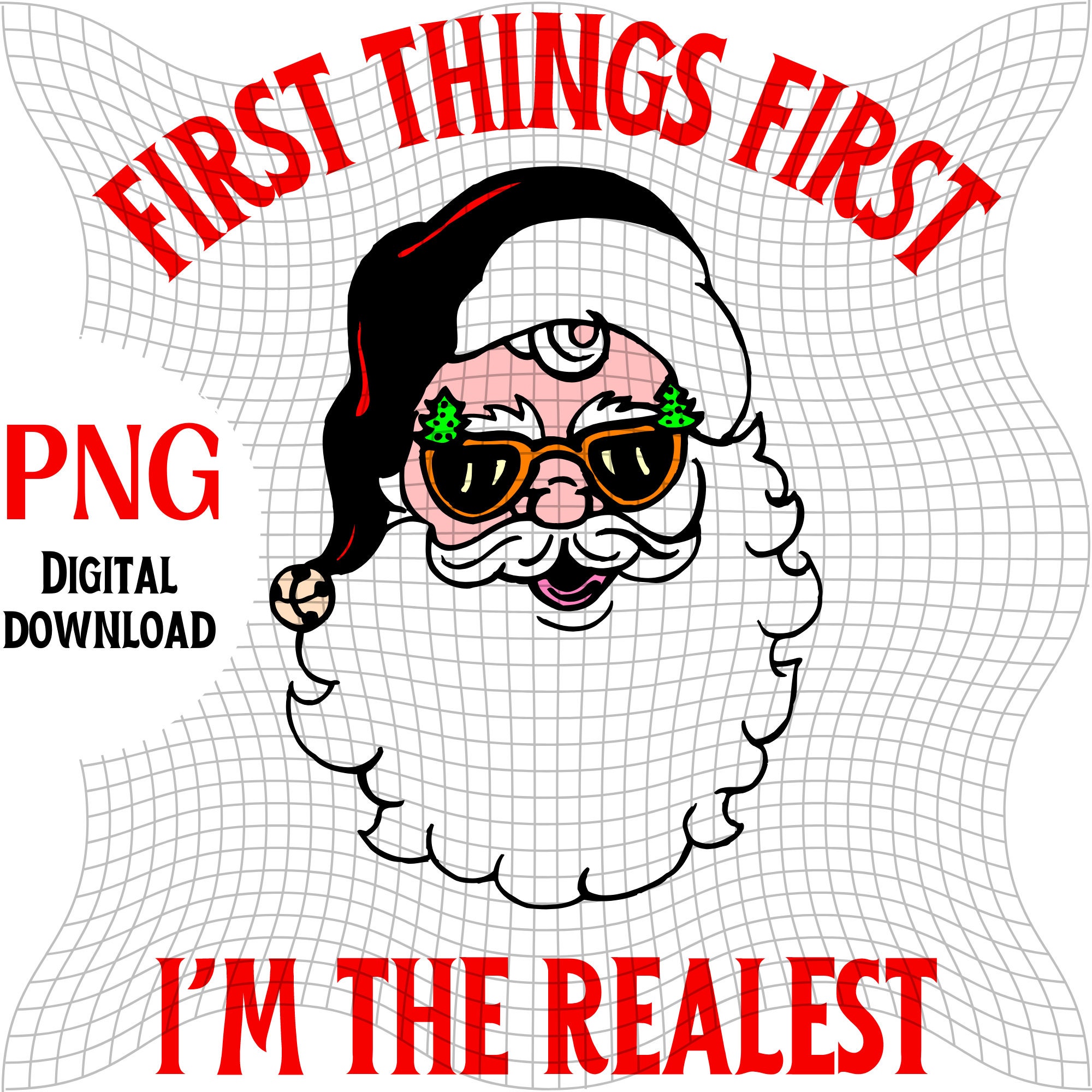 First Things First I’m the Realest PNG Santa Digital Download - Etsy