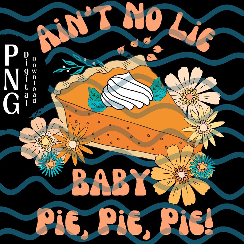 Ain't No Lie Baby Pie Pie Pie PNG Funny Thanksgiving Shirt Image - Etsy