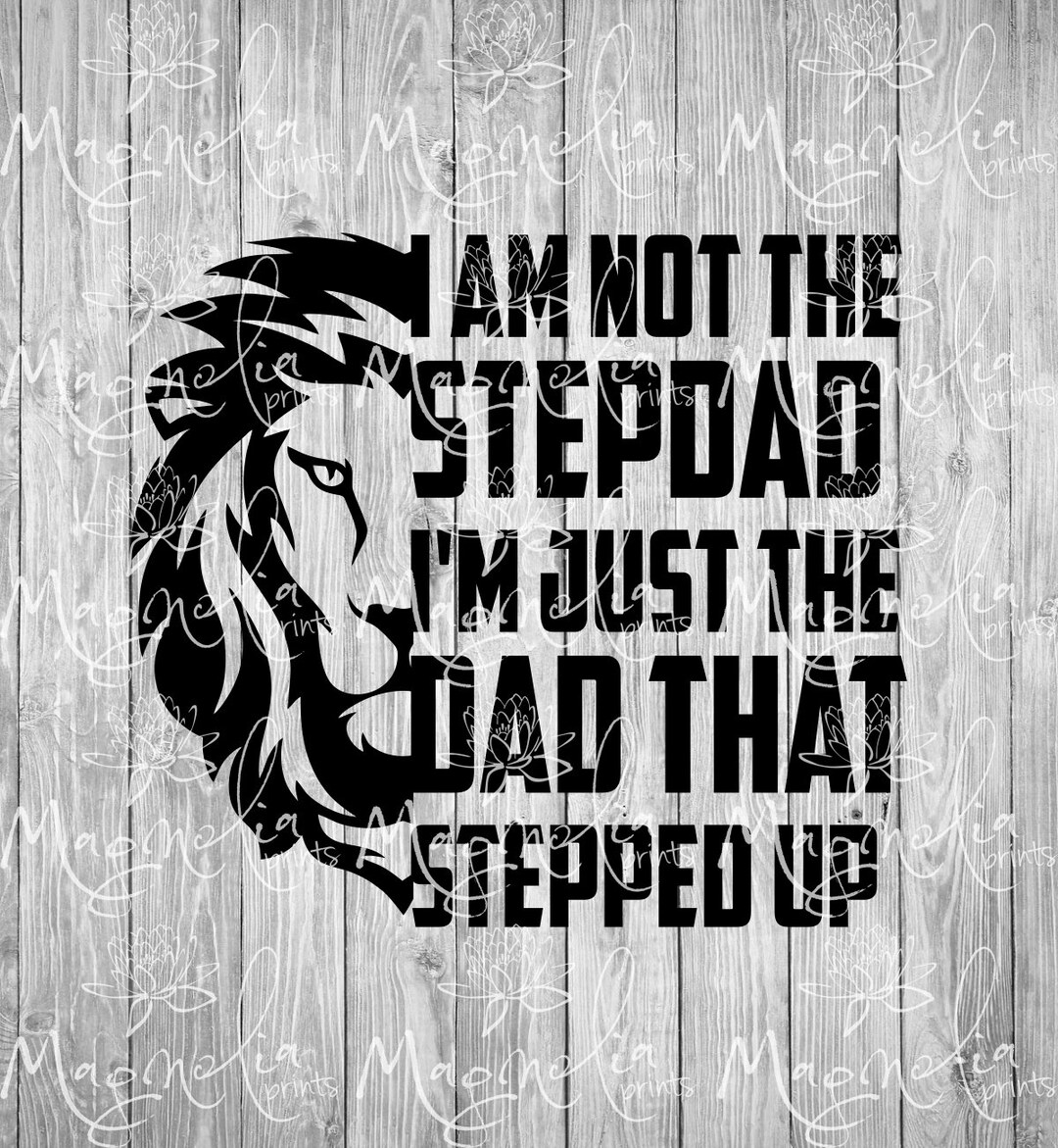 I Am No the Step Dad Lion / Digital / Design File Download SVG and PNG ...