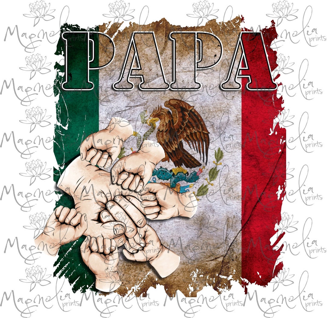 Fist 6 HANDS Papa Mexican Flag / Digital / Design File Download PNG ...