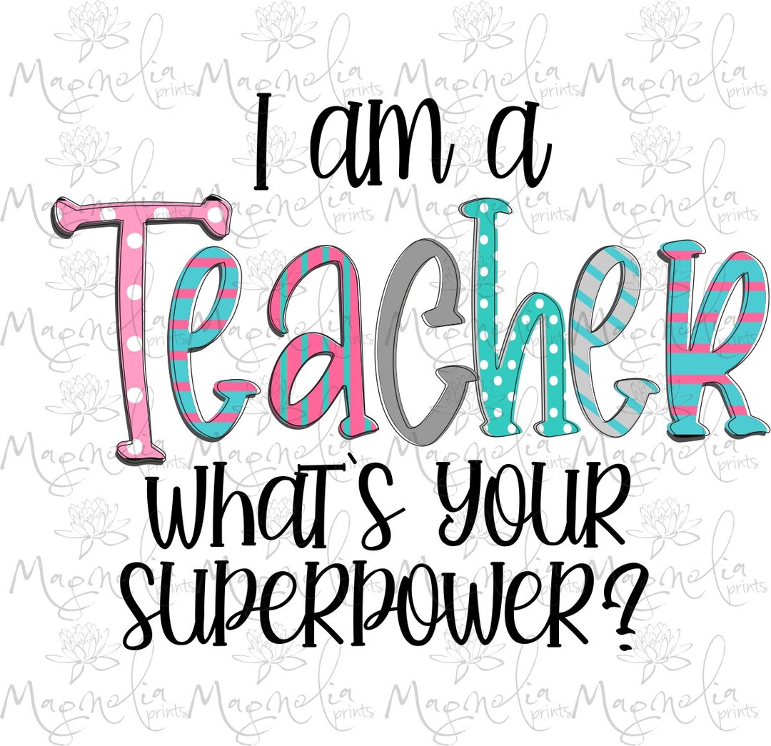 I Am a Teacher Whats Your Superpower / SVG and PNG / Digital Art ...