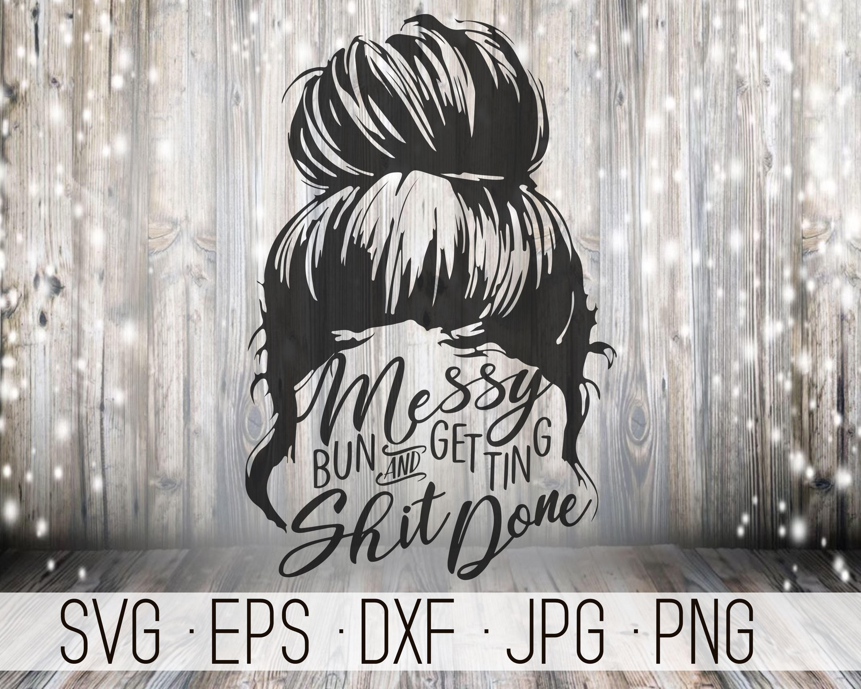 Messy Bun Getting Shit Done Svg | Messy Bun Getting Stuff Done Svg ...
