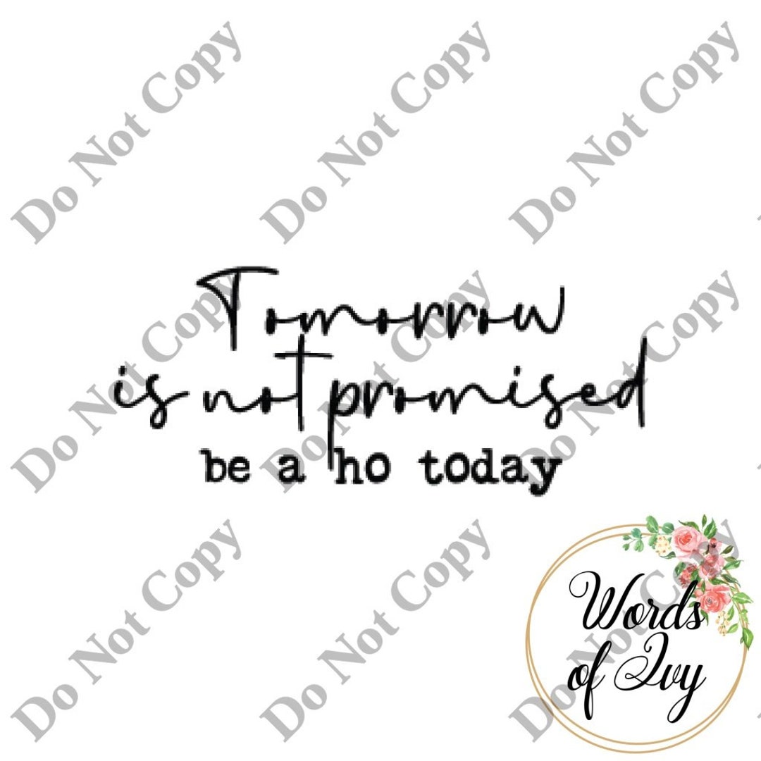 SVG Digital Download Tomorrow is Not Promised Be a Ho Today Hoe Funny T ...
