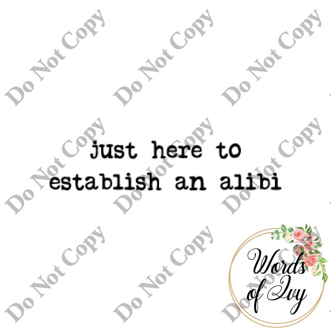 SVG Digital Download Just Here to Establish an Alibi Funny T-shirt ...