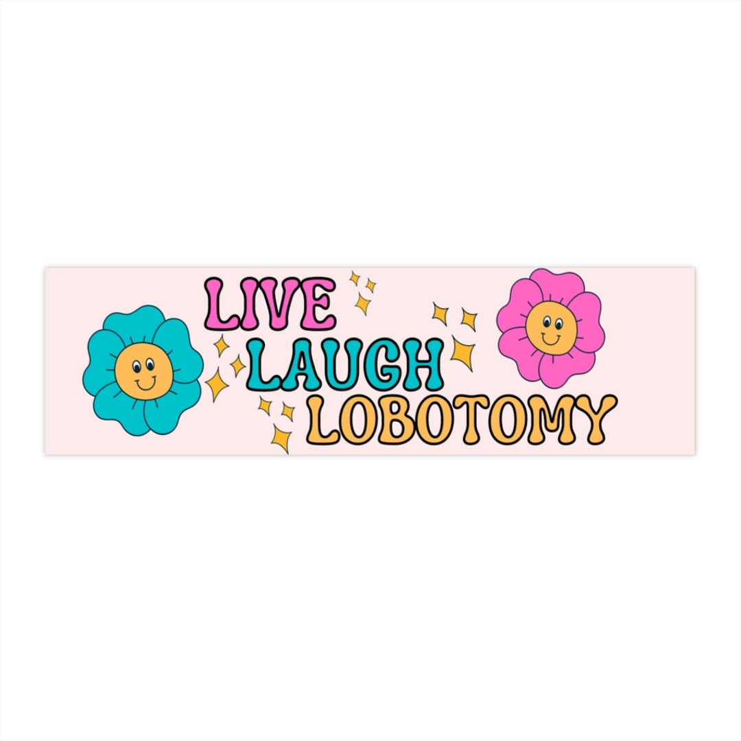 Live Laugh Lobotomy Bumper Sticker, Funny Bumper Stickers Gen Z, Bumper ...