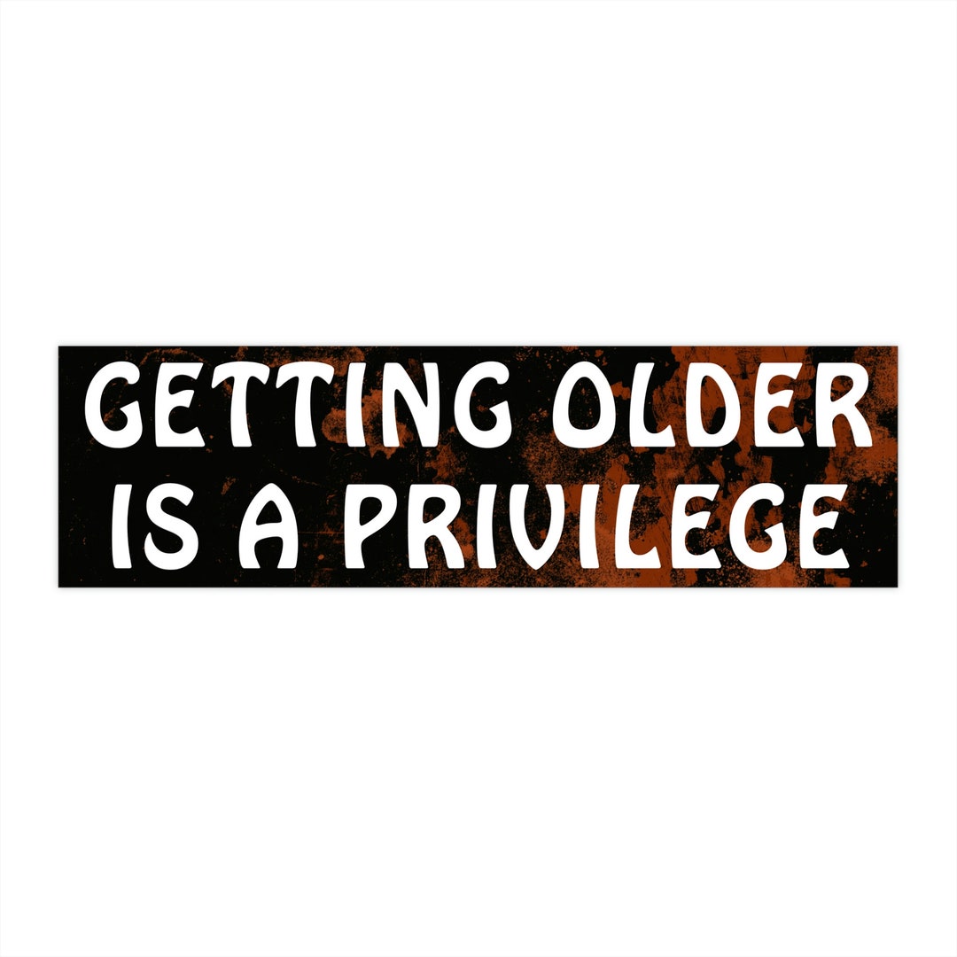 Getting Older Is A Privilege Retro Bumper Sticker Funny Vintage Bumper