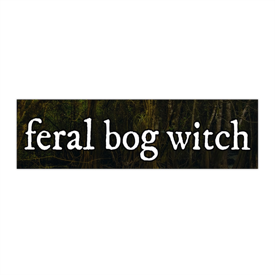 Feral Bog Witch Bumper Sticker, Witchy Stickers Funny, Cursed Stickers ...
