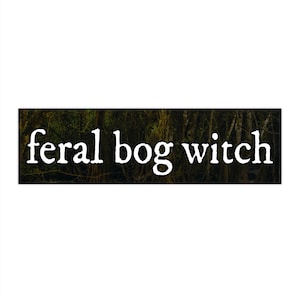 Feral Bog Witch Bumper Sticker, Witchy Stickers Funny, Cursed Stickers ...
