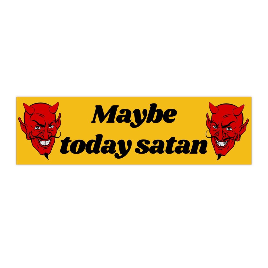 Maybe Today Satan Bumper Sticker Gen Z, Cursed Bumper Stickers, Weird ...