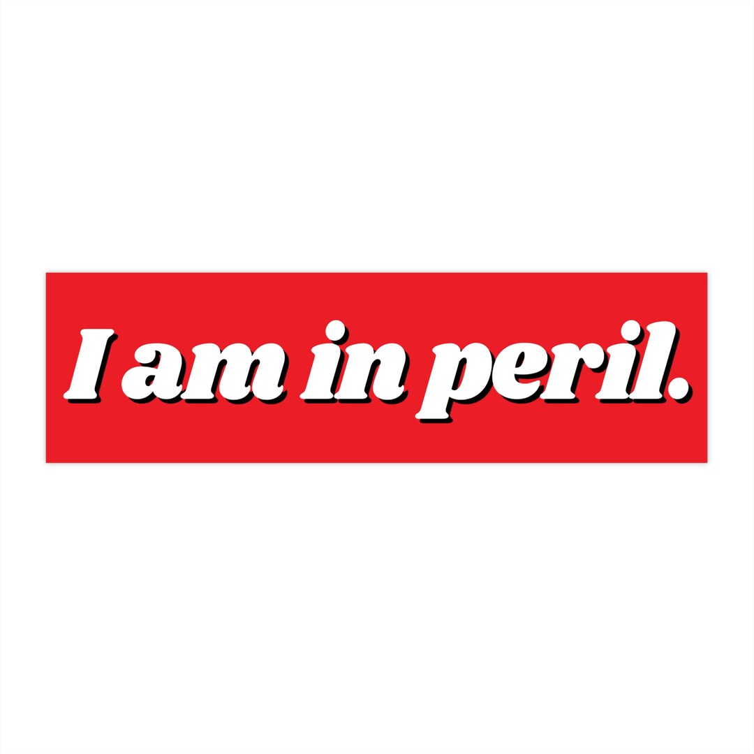 I Am in Peril Bumper Sticker, Funny Car Decal - Etsy