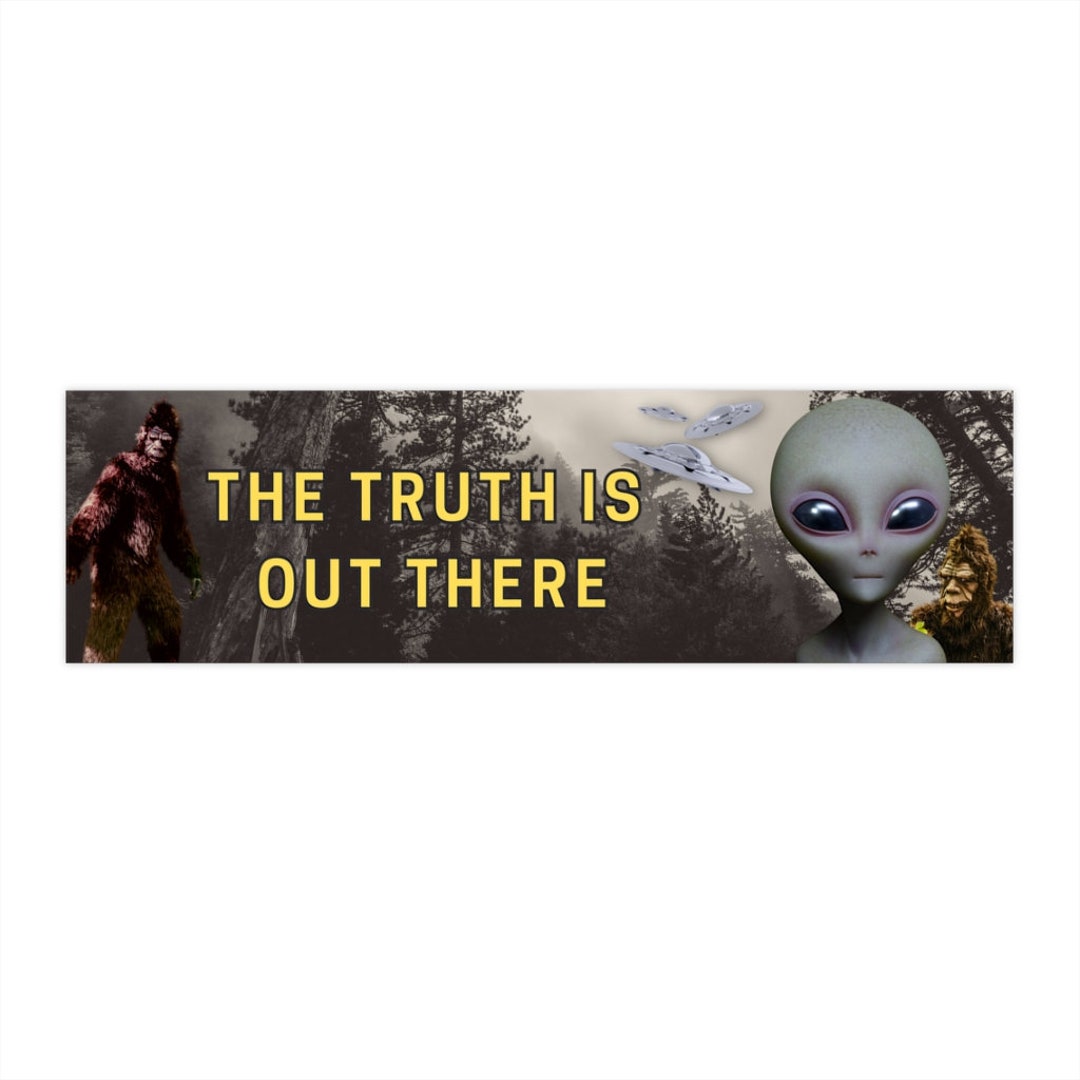 The Truth is Out There Bumper Sticker Aliens, I Brake for Cryptids ...